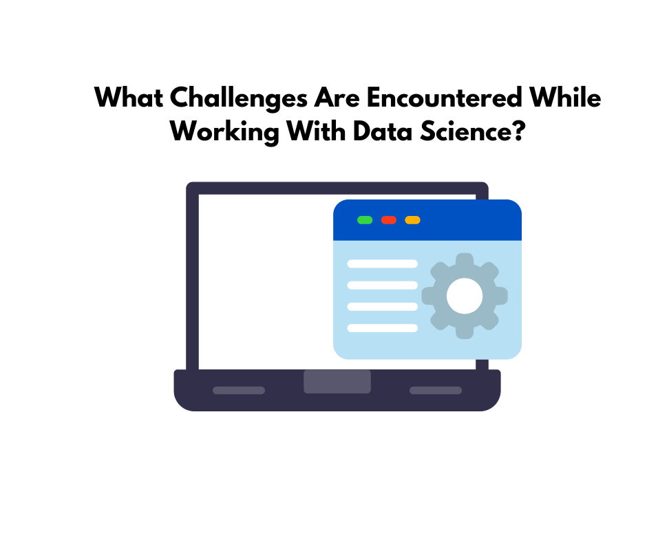 What Challenges Are Encountered While Working With Data Science – 2Gees ...